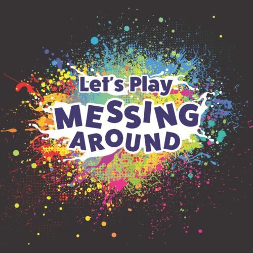 Let’s Play Messing Around – The Spark Arts for Children